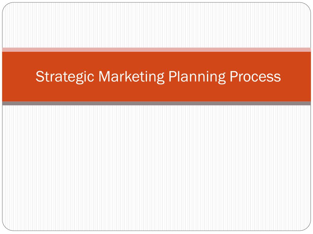 PPT - Strategic Marketing Planning Process PowerPoint Presentation ...