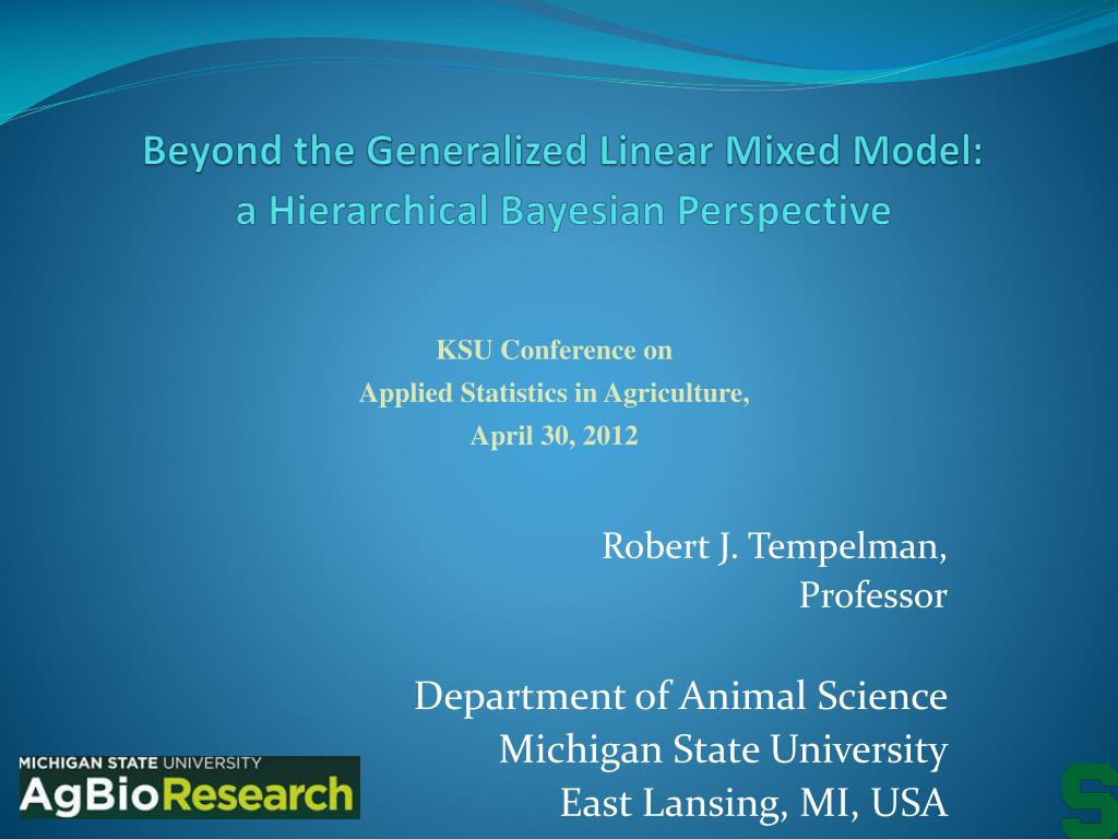 PPT - Beyond the Generalized Linear Mixed Model: a Hierarchical ...