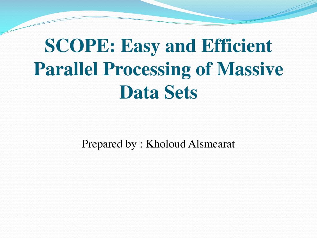 PPT - SCOPE: Easy and Efficient Parallel Processing of Massive Data Sets PowerPoint Presentation ...