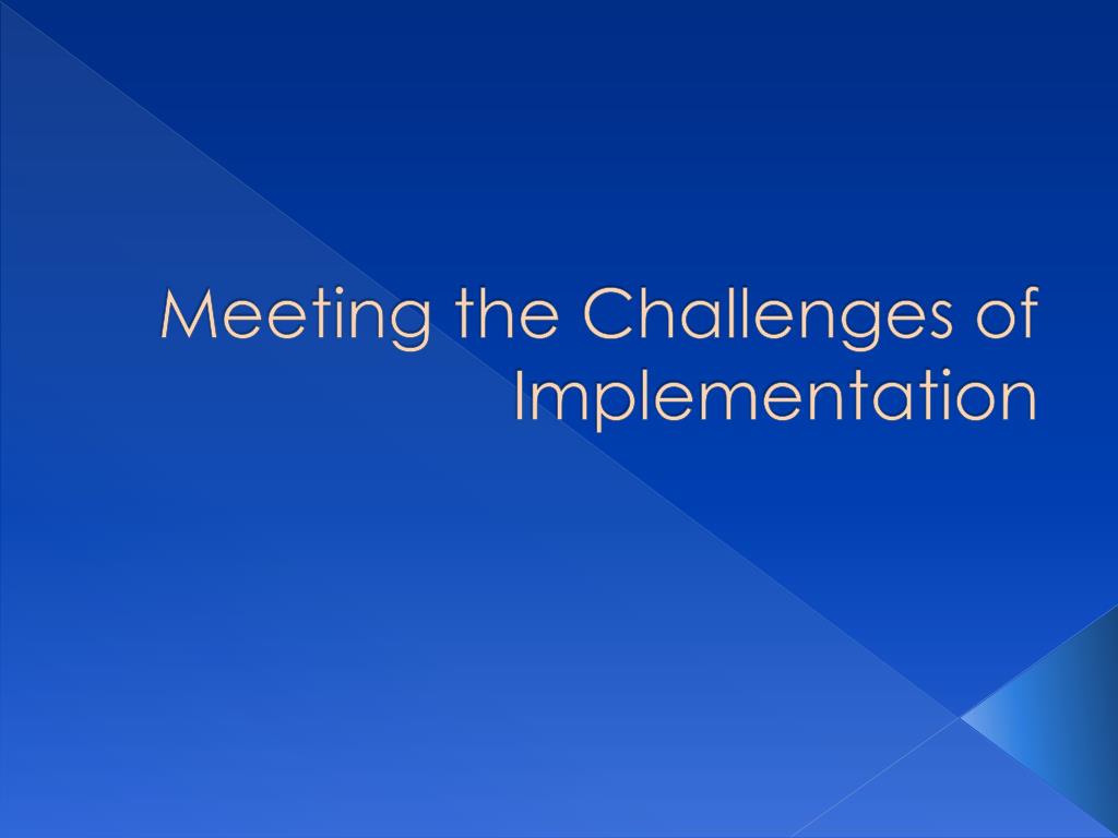 PPT - Meeting the Challenges of Implementation PowerPoint Presentation ...
