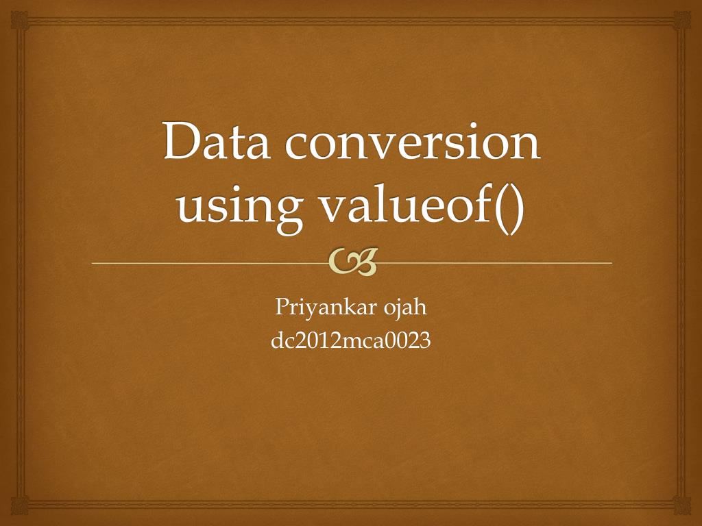 PPT - Data conversion using valueof() PowerPoint Presentation, free ...