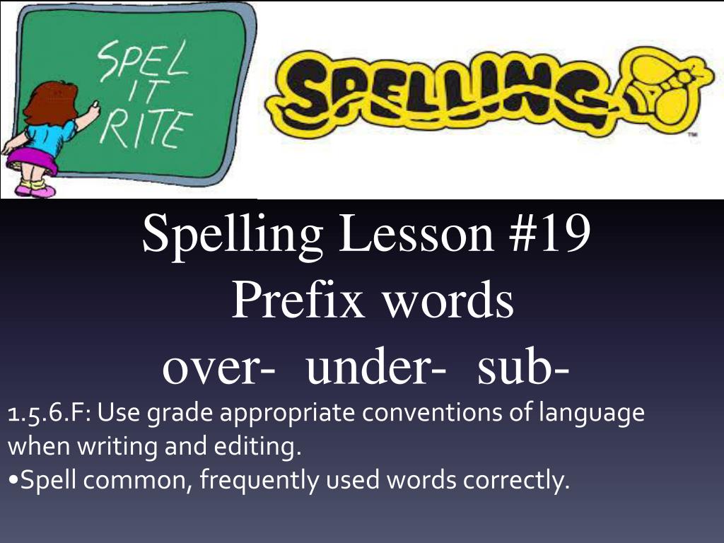 PPT - Spelling Lesson # 19 Prefix words over- under- sub- PowerPoint ...