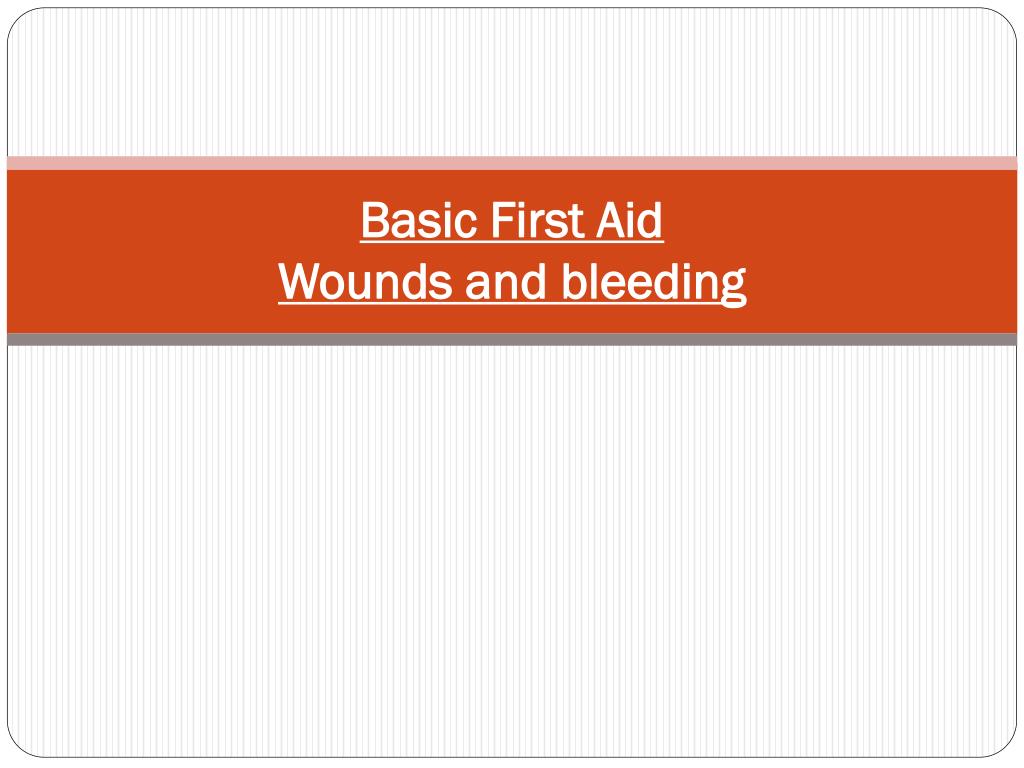 PPT - Basic First Aid Wounds and bleeding PowerPoint Presentation, free ...