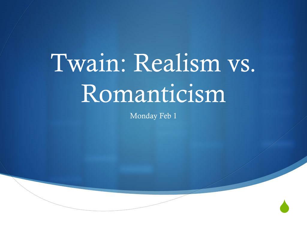 PPT - Twain: Realism vs. Romanticism PowerPoint Presentation, free ...