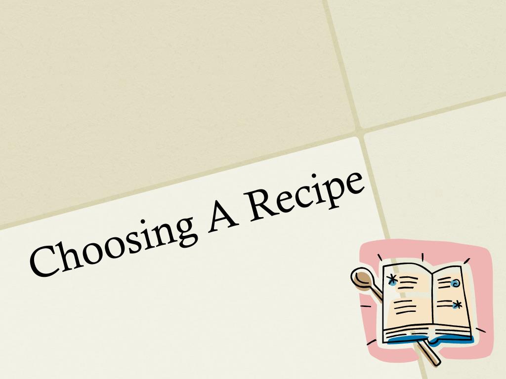 PPT - Choosing A Recipe PowerPoint Presentation, free download - ID:1957465