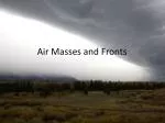 PPT - Air Masses and Fronts – II PowerPoint Presentation, free download ...