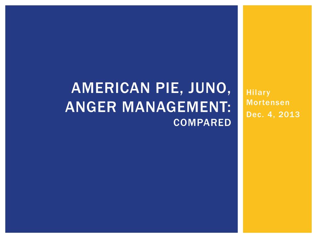 PPT - American Pie, Juno, Anger Management: Compared PowerPoint ...
