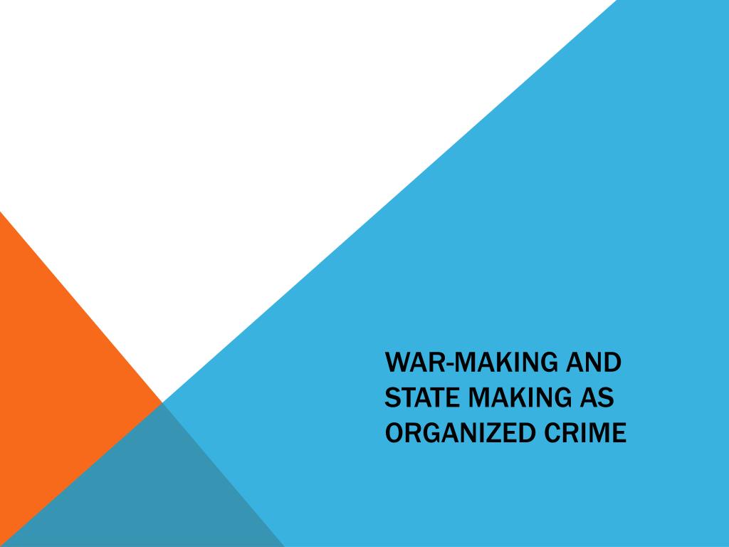 PPT - War-Making and State Making as Organized Crime PowerPoint ...