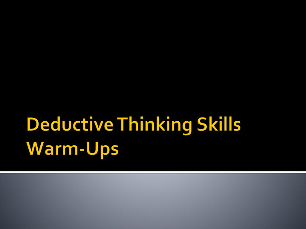 PPT - Deductive Thinking Skills Warm-Ups PowerPoint Presentation, free ...