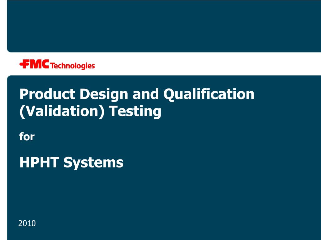 PPT - Product Design and Qualification (Validation) Testing for HPHT ...