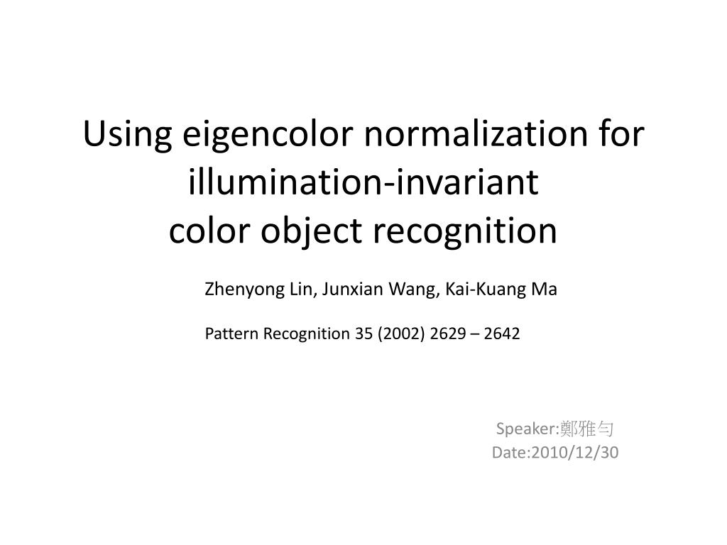 PPT - Using eigencolor normalization for illumination-invariant color object recognition ...