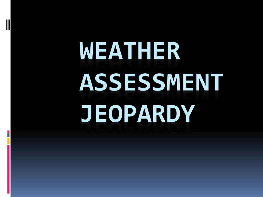PPT - Weather Assessment Jeopardy PowerPoint Presentation, free ...