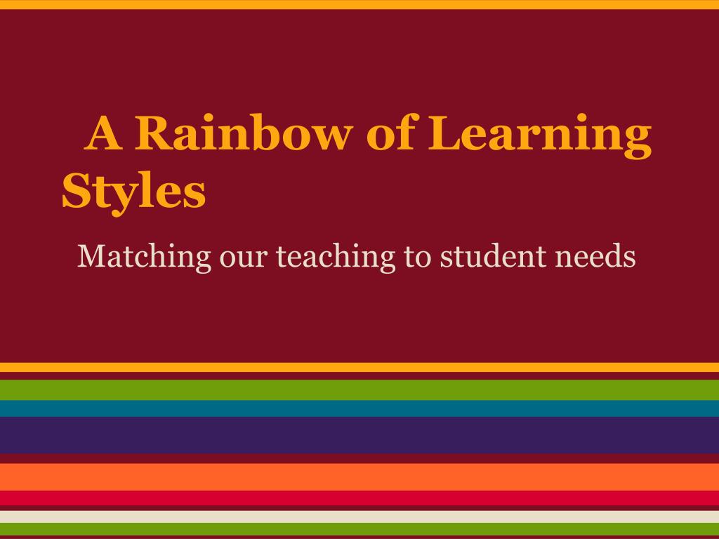 PPT - A Rainbow of Learning Styles PowerPoint Presentation, free ...