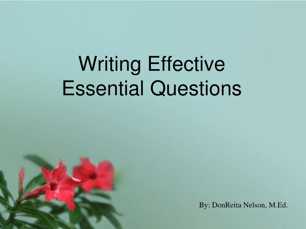 PPT - Writing Effective Essential Questions PowerPoint Presentation ...