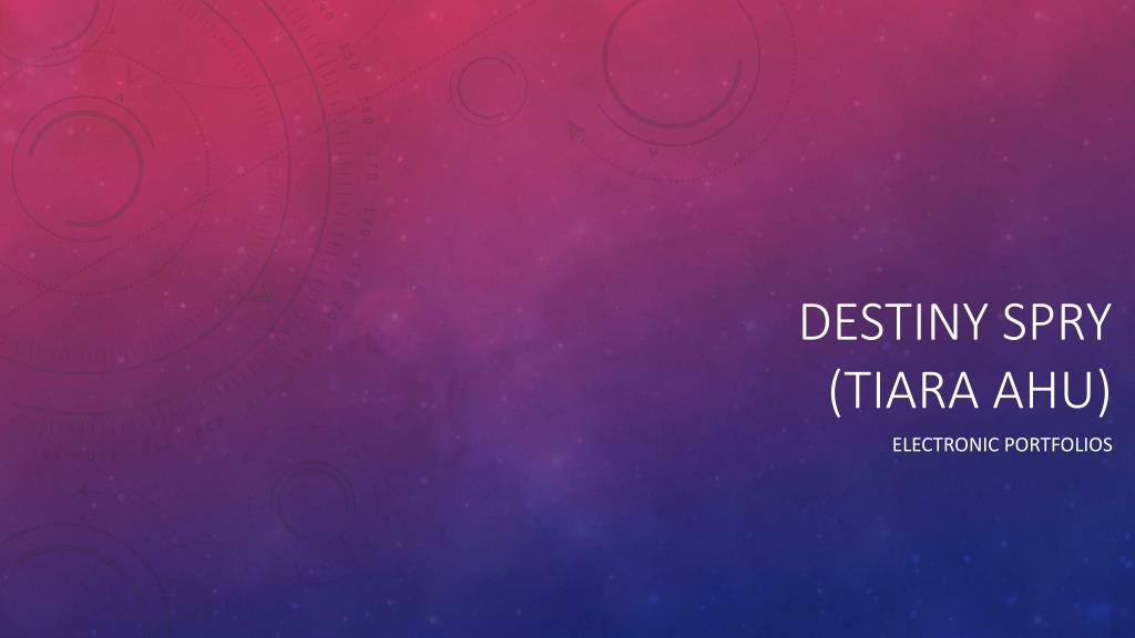 PPT - Destiny Spry (Tiara Ahu ) PowerPoint Presentation, free download ...