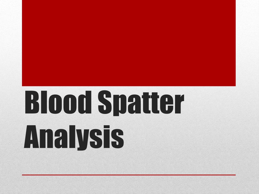 PPT - Blood Spatter Analysis PowerPoint Presentation, free download ...
