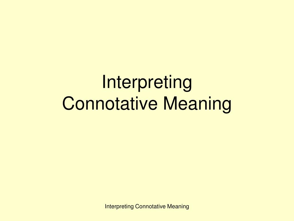 PPT - Interpreting Connotative Meaning PowerPoint Presentation, free ...