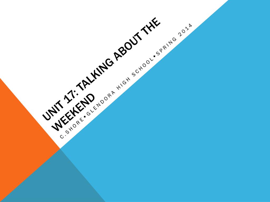 PPT - Unit 17: Talking About The Weekend PowerPoint Presentation, free ...