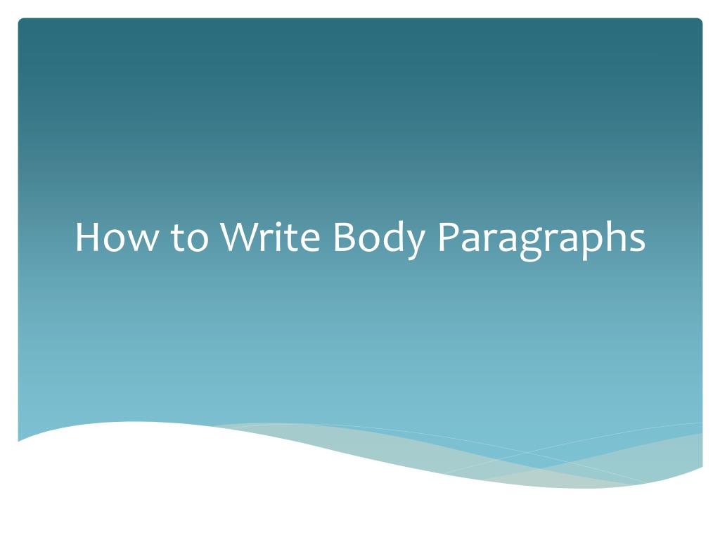 PPT - How to Write Body Paragraphs PowerPoint Presentation, free ...