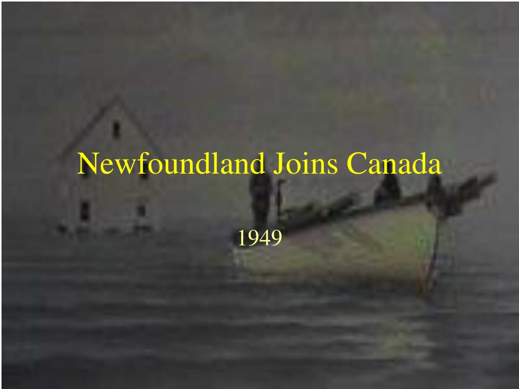 PPT - Newfoundland Joins Canada PowerPoint Presentation, free download ...