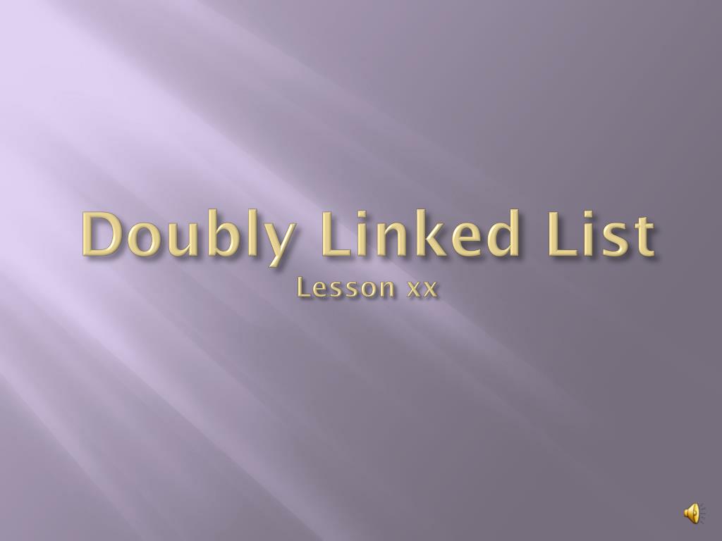 PPT - Doubly Linked List Lesson xx PowerPoint Presentation, free ...