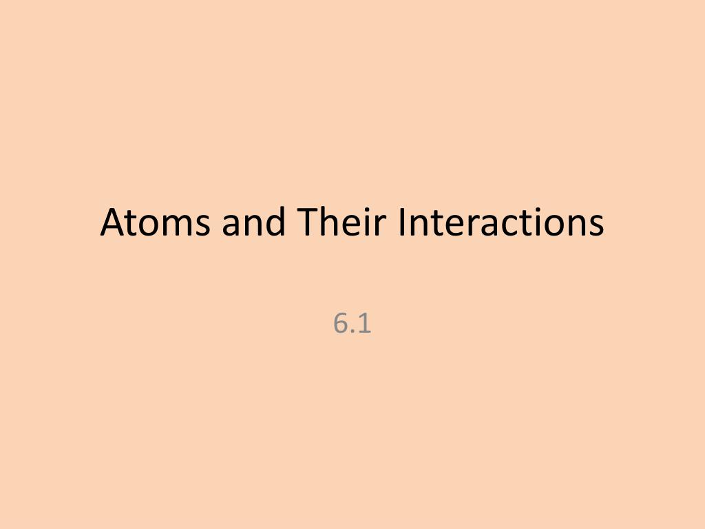 PPT - Atoms and Their Interactions PowerPoint Presentation, free ...