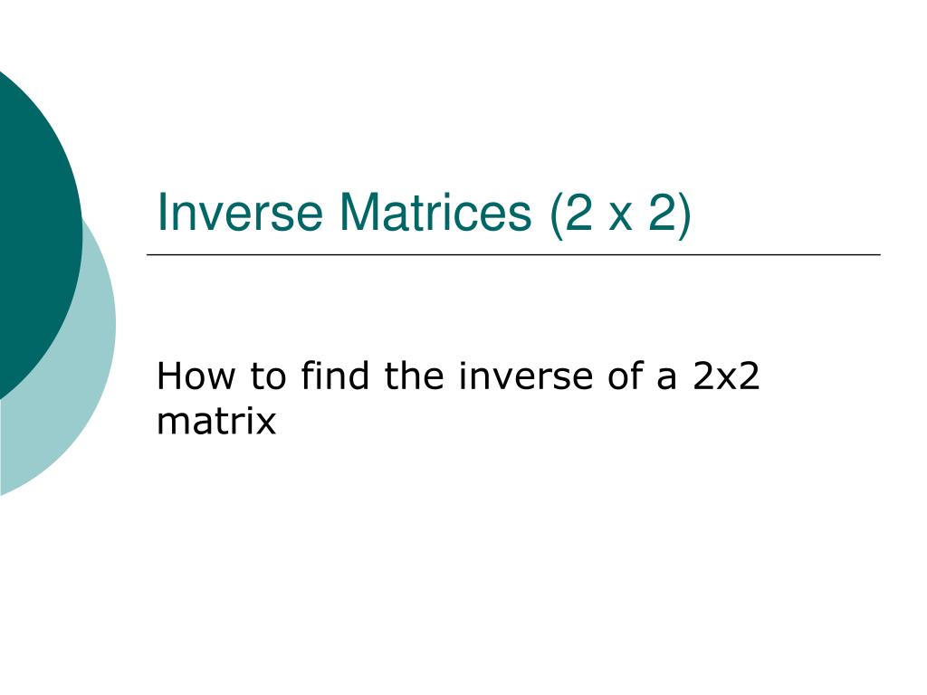 PPT - Inverse Matrices (2 x 2) PowerPoint Presentation, free download ...