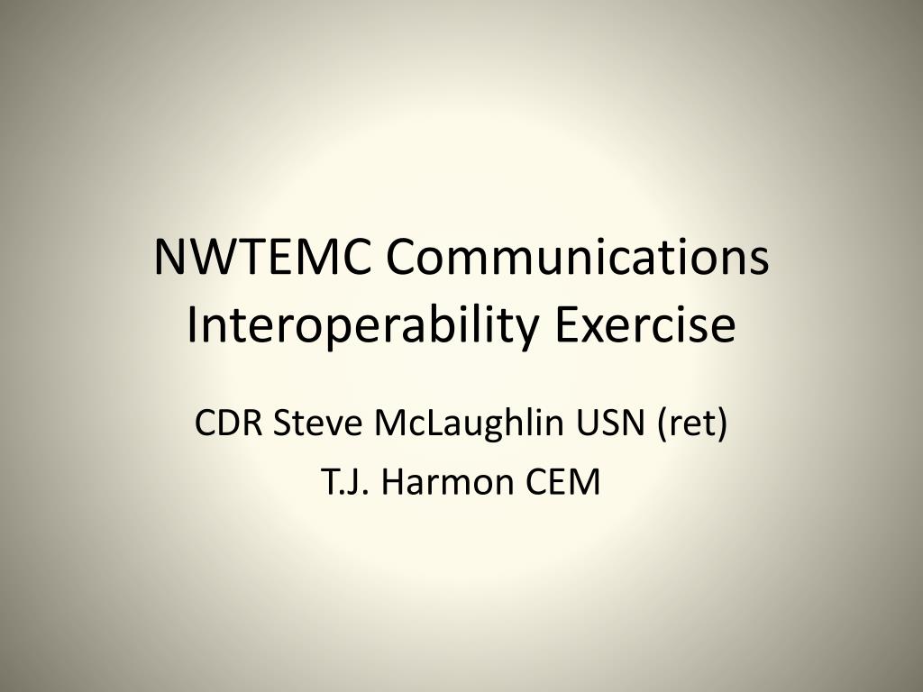 PPT - NWTEMC Communications Interoperability Exercise PowerPoint ...