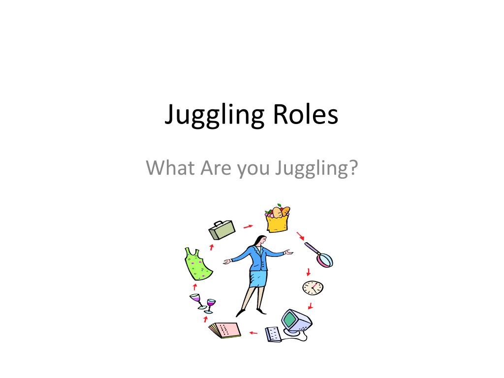 PPT - Juggling Roles PowerPoint Presentation, free download - ID:1969347
