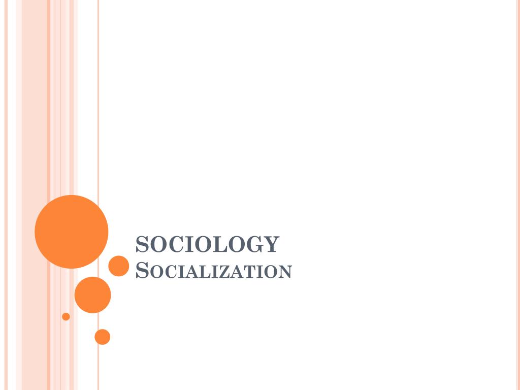 PPT - SOCIOLOGY Socialization PowerPoint Presentation, free download ...