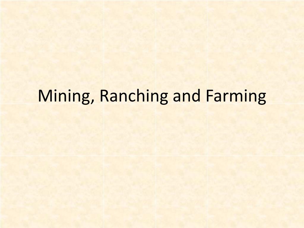 PPT - Mining, Ranching and Farming PowerPoint Presentation, free ...