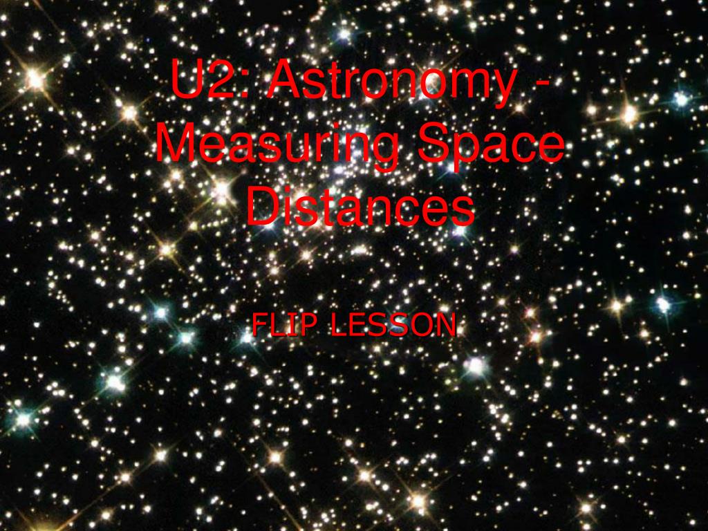 PPT - U2: Astronomy - Measuring Space Distances PowerPoint Presentation ...