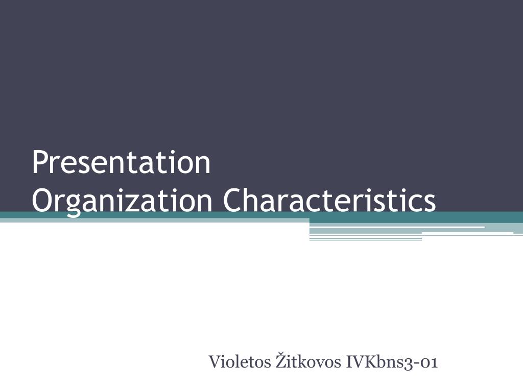 PPT - Presentation Organization Characteristics PowerPoint Presentation ...