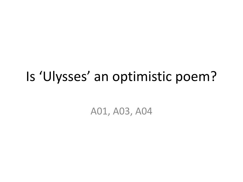 PPT - Is ‘Ulysses’ an optimistic poem? PowerPoint Presentation, free ...