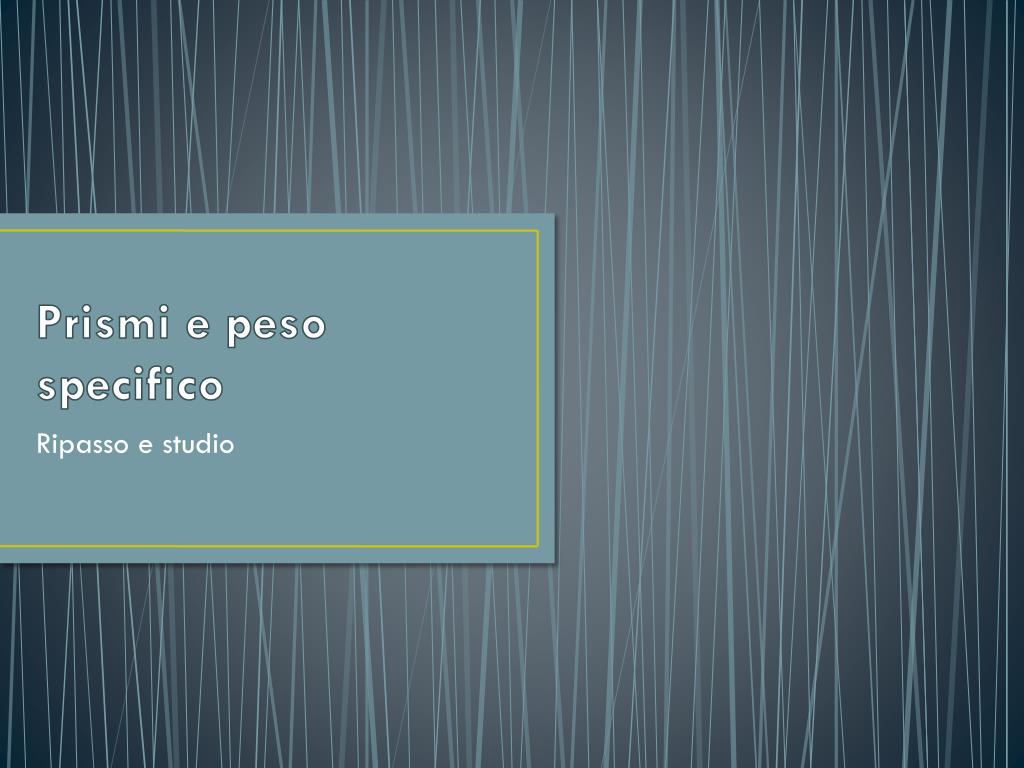 PPT - P rismi e peso specifico PowerPoint Presentation, free download ...