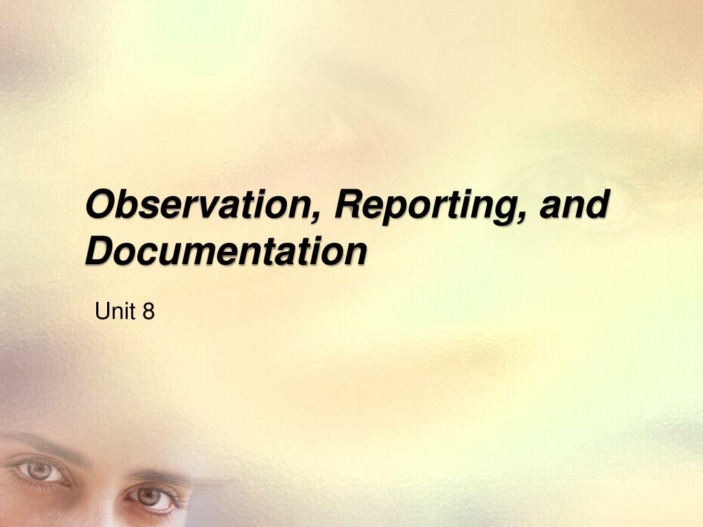 PPT - Observation, Reporting, and Documentation PowerPoint Presentation ...