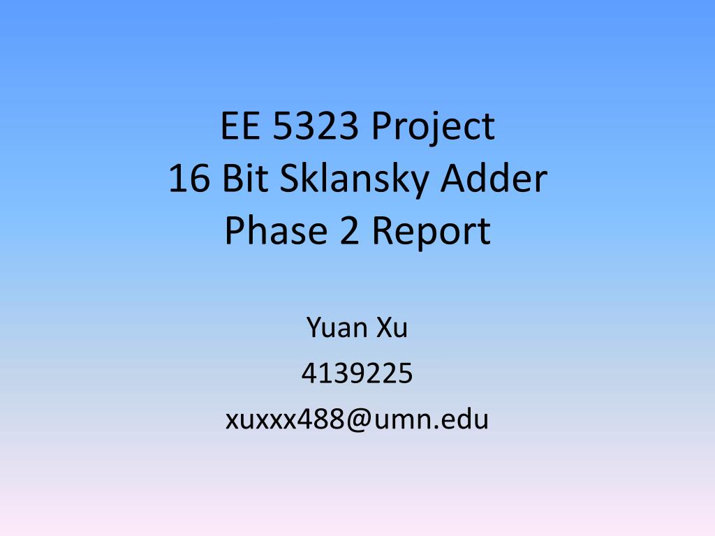 PPT - EE 5323 Project 16 Bit Sklansky Adder Phase 2 Report PowerPoint ...