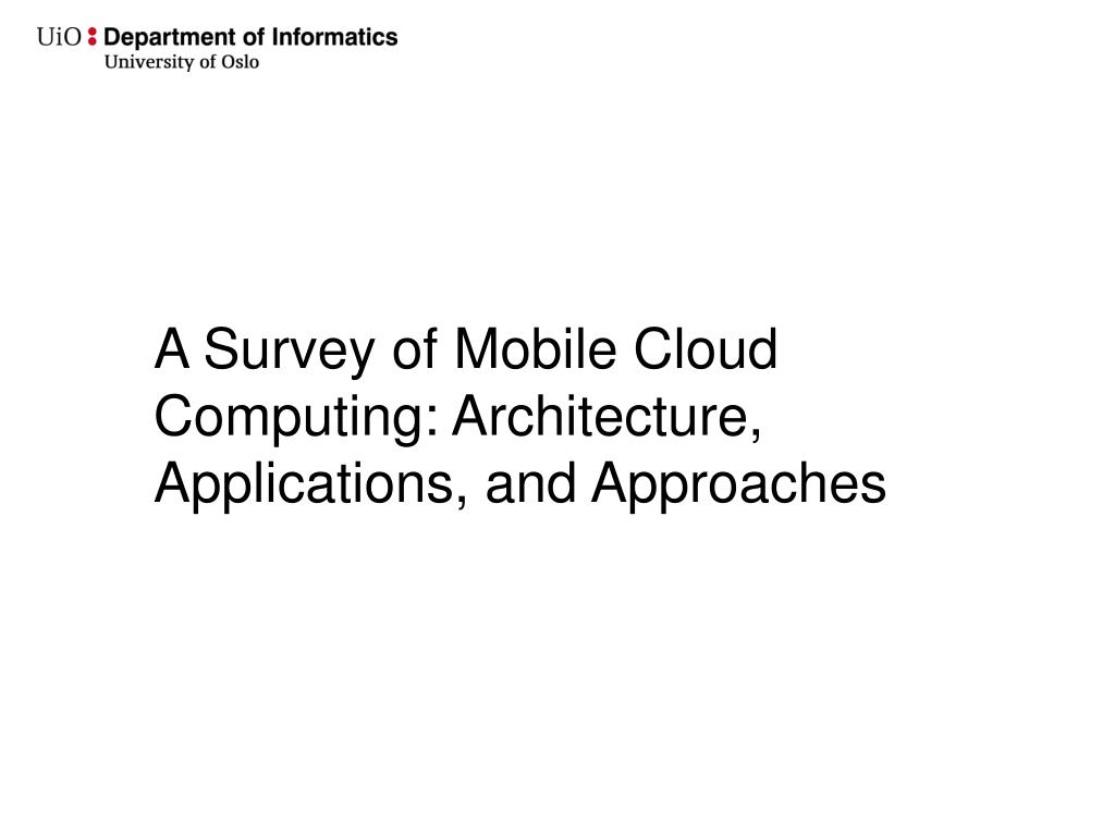 PPT - A Survey of Mobile Cloud Computing: Architecture, Applications ...