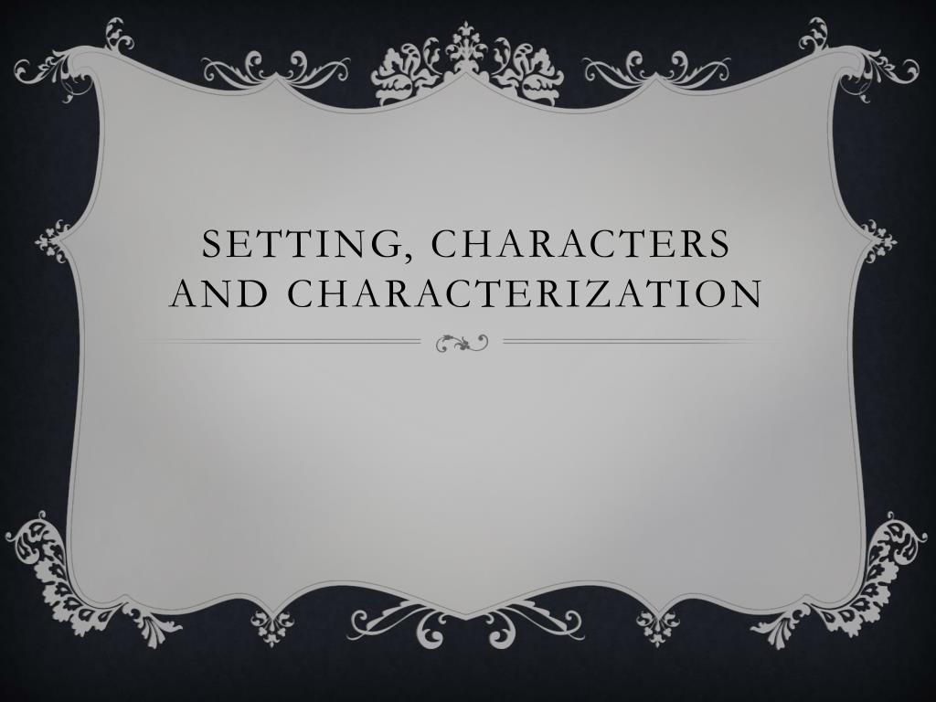 PPT - Setting, Characters and Characterization PowerPoint Presentation ...