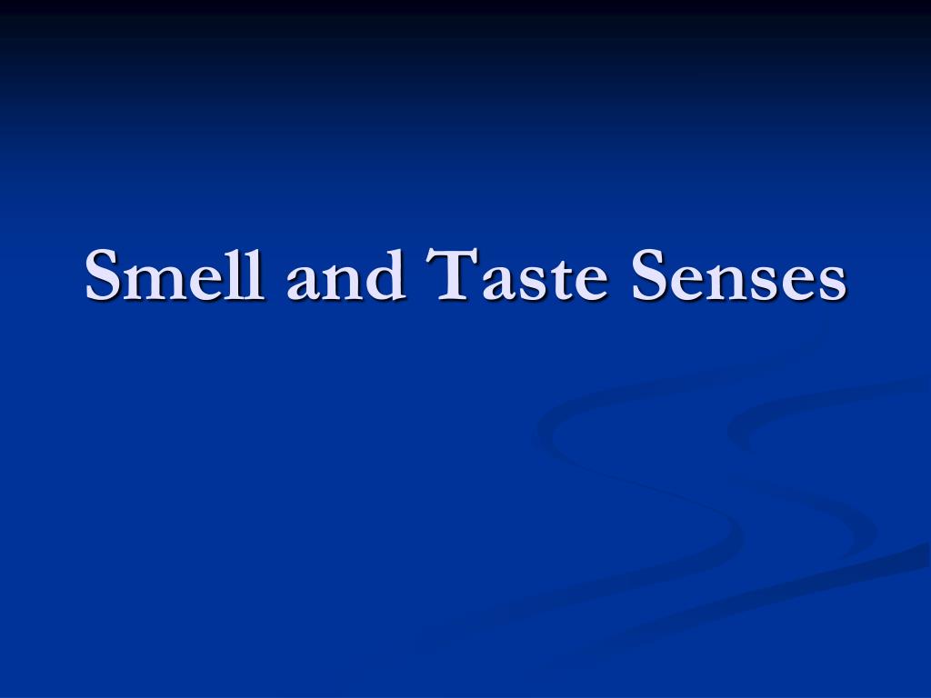 PPT - Smell and Taste Senses PowerPoint Presentation, free download ...