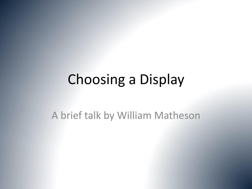 PPT - Choosing a Display PowerPoint Presentation, free download - ID ...