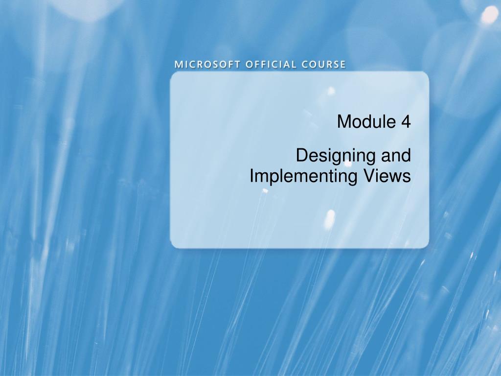 PPT - Module 4 Designing and Implementing Views PowerPoint Presentation ...