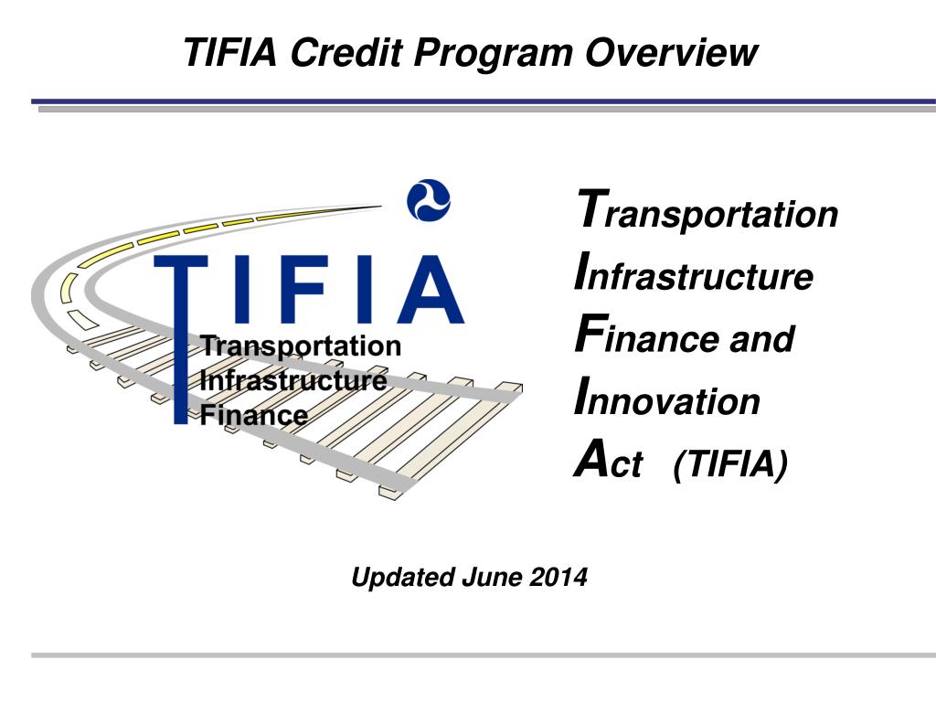 PPT - Transportation Infrastructure Finance and Innovation Act (TIFIA ...
