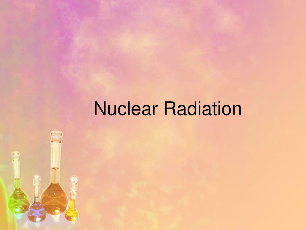 PPT - Nuclear Radiation PowerPoint Presentation, free download - ID:1984527