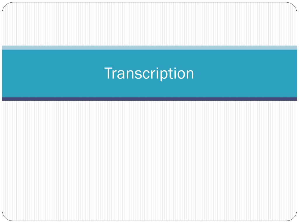 PPT - Transcription PowerPoint Presentation, free download - ID:1985576