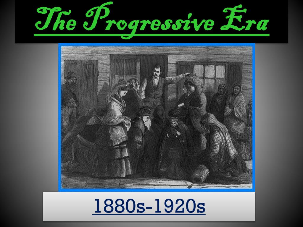 PPT - Reforming America: The Progressive Era 1880s-1920s PowerPoint ...