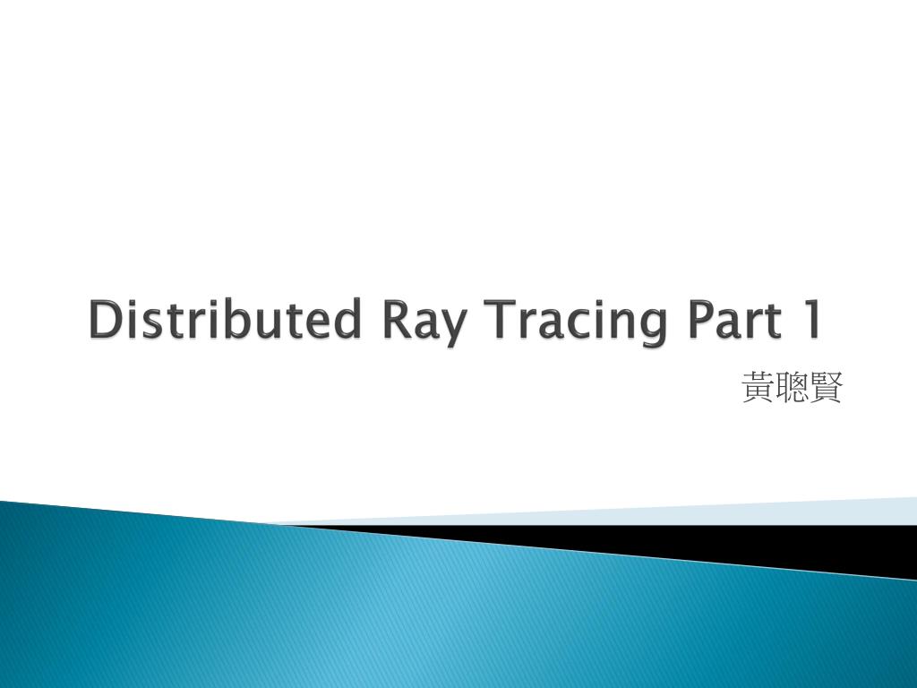 PPT - Distributed Ray Tracing Part 1 PowerPoint Presentation, free ...