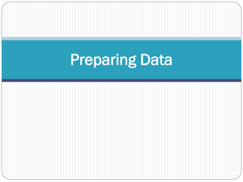 PPT - Preparing Data PowerPoint Presentation, free download - ID:1986941