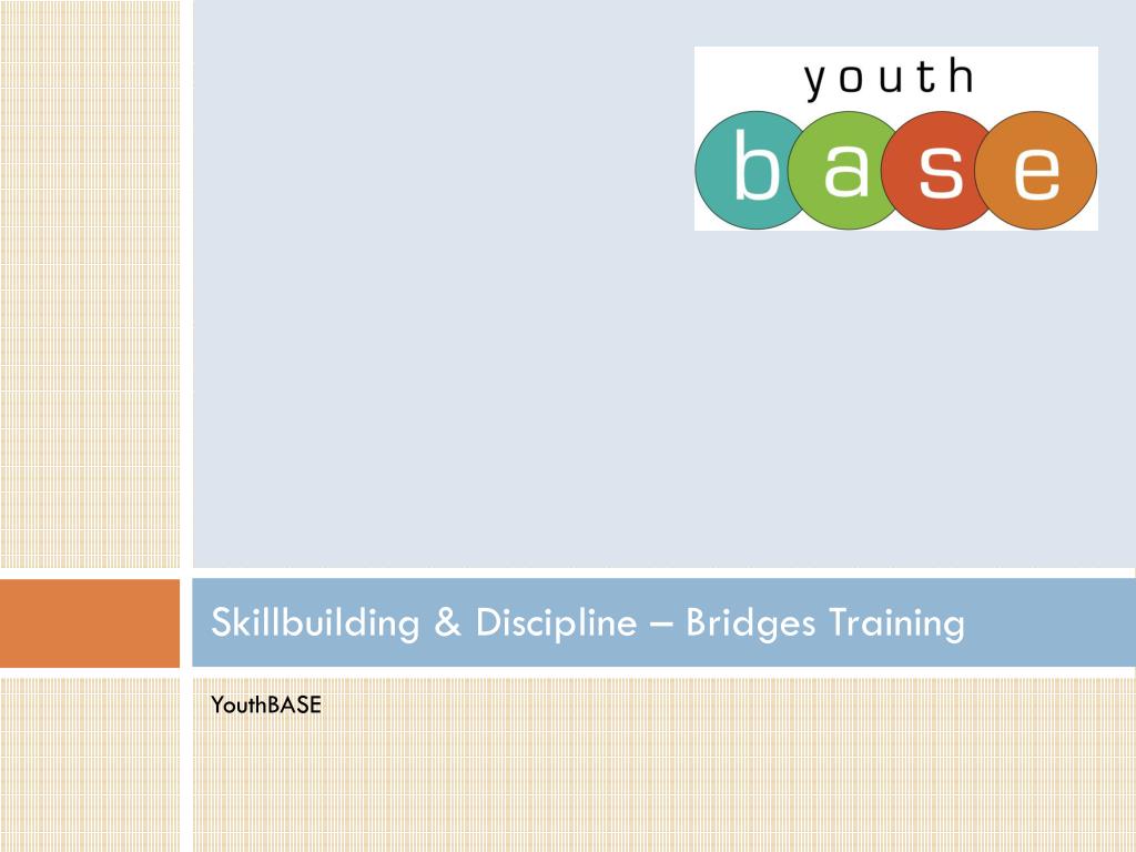 PPT - Skillbuilding & Discipline – Bridges Training PowerPoint ...