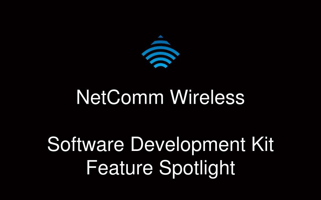 PPT - NetComm Wireless Software Development Kit Feature Spotlight ...
